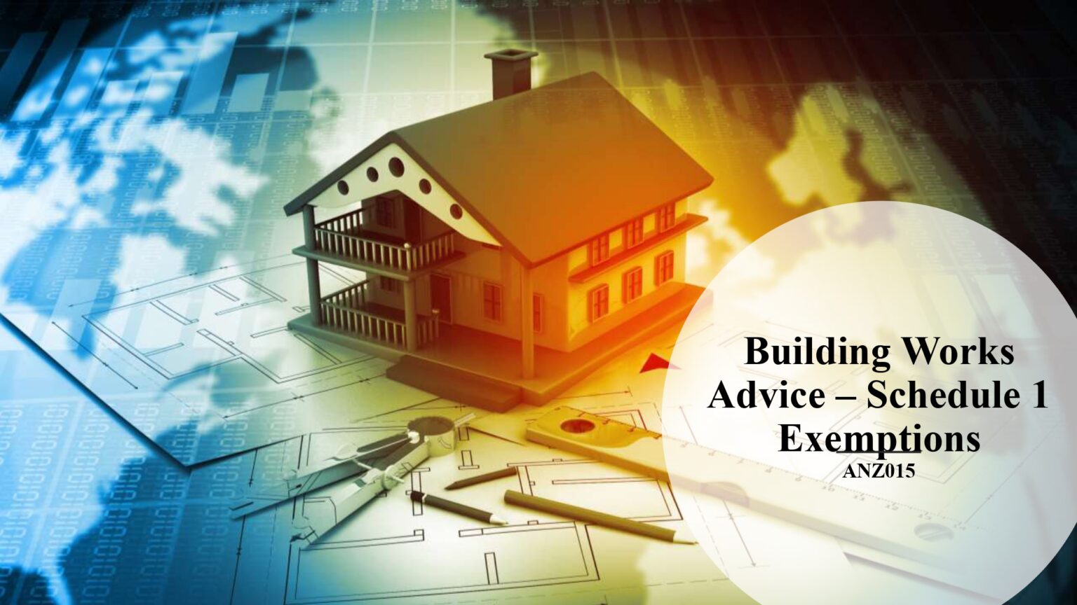 ANZ015 -Building Works advice – Schedule 1 / Exemptions